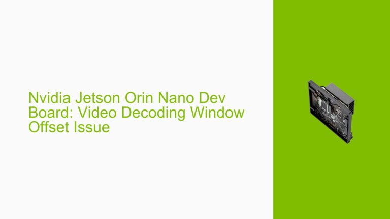 Nvidia Jetson Orin Nano Dev Board: Video Decoding Window Offset Issue - Help Docs for Errors ...