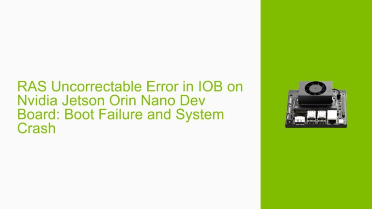 RAS Uncorrectable Error in IOB on Nvidia Jetson Orin Nano Dev Board: Boot Failure and System ...