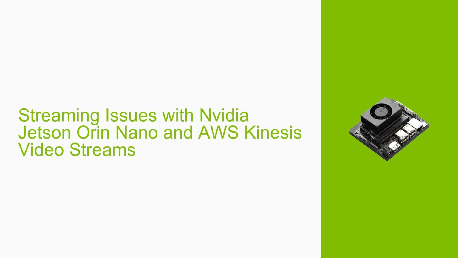 Streaming Issues with Nvidia Jetson Orin Nano and AWS Kinesis Video Streams - Help Docs for ...