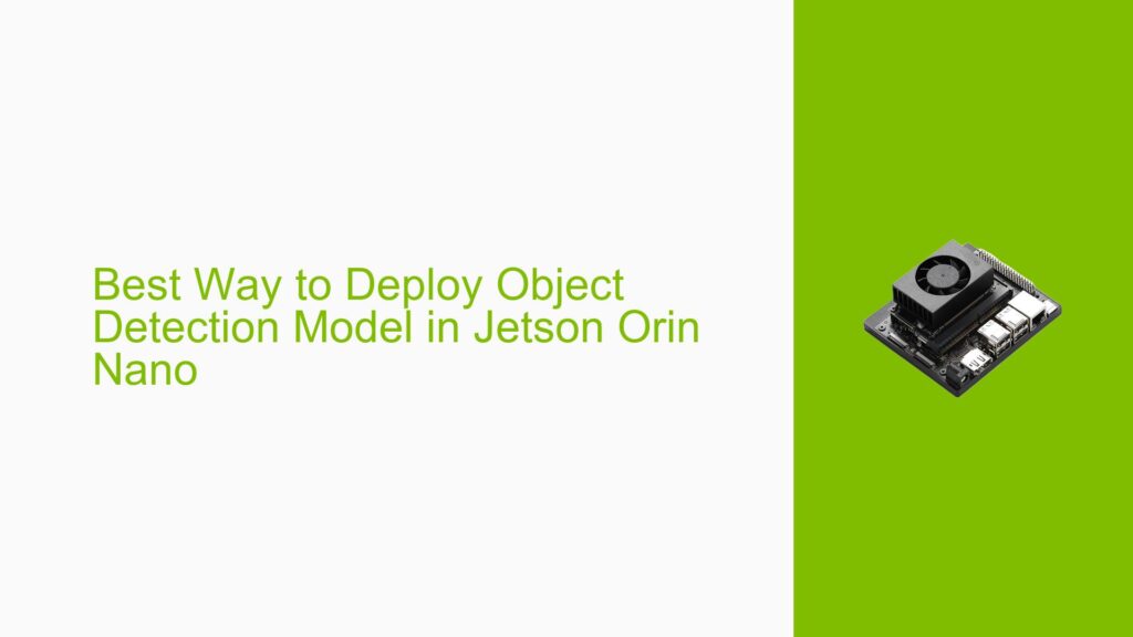 Best Way To Deploy Object Detection Model In Jetson Orin Nano Help
