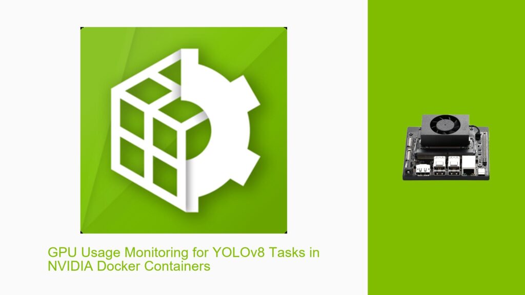 GPU Usage Monitoring for YOLOv8 Tasks in NVIDIA Docker Containers - Help Docs for Errors/Issues ...