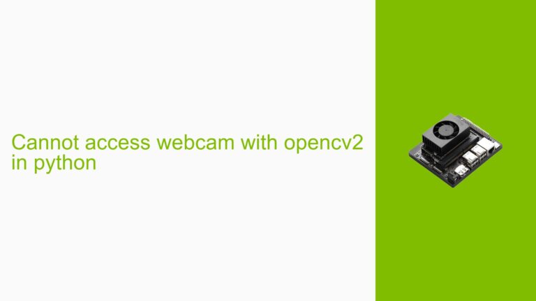 Cannot Access Webcam With Opencv2 In Python Help Docs For Errorsissues On Nvidia Jetson Dev