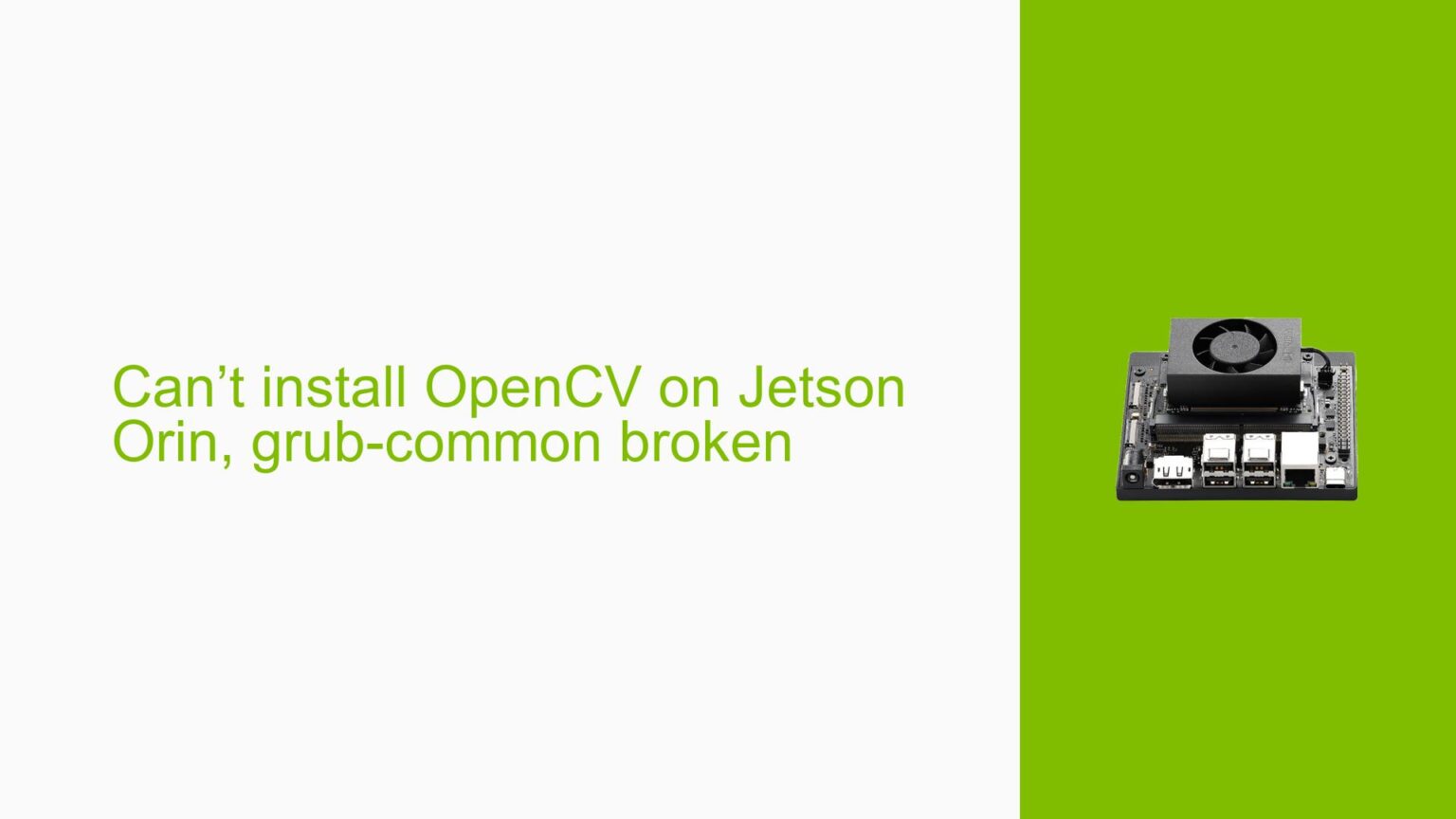 Can’t install OpenCV on Jetson Orin, grub-common broken - Help Docs for Errors/Issues on Nvidia ...
