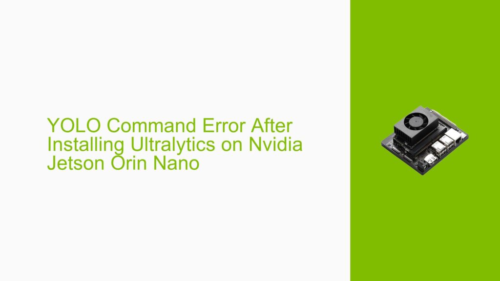 YOLO Command Error After Installing Ultralytics on Nvidia Jetson Orin Nano - Help Docs for ...