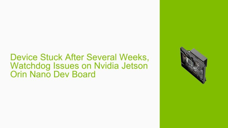 Device Stuck After Several Weeks, Watchdog Issues on Nvidia Jetson Orin Nano Dev Board - Help ...