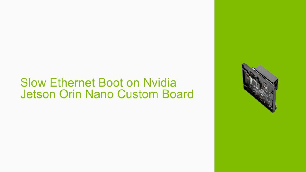 Slow Ethernet Boot on Nvidia Jetson Orin Nano Custom Board - Help Docs for Errors/Issues on ...