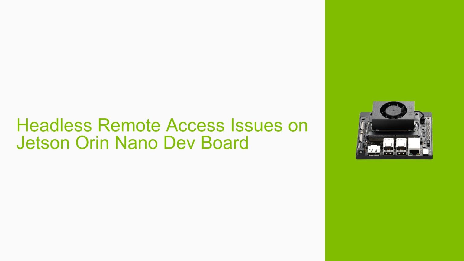Headless Remote Access Issues on Jetson Orin Nano Dev Board - Help Docs for Errors/Issues on ...