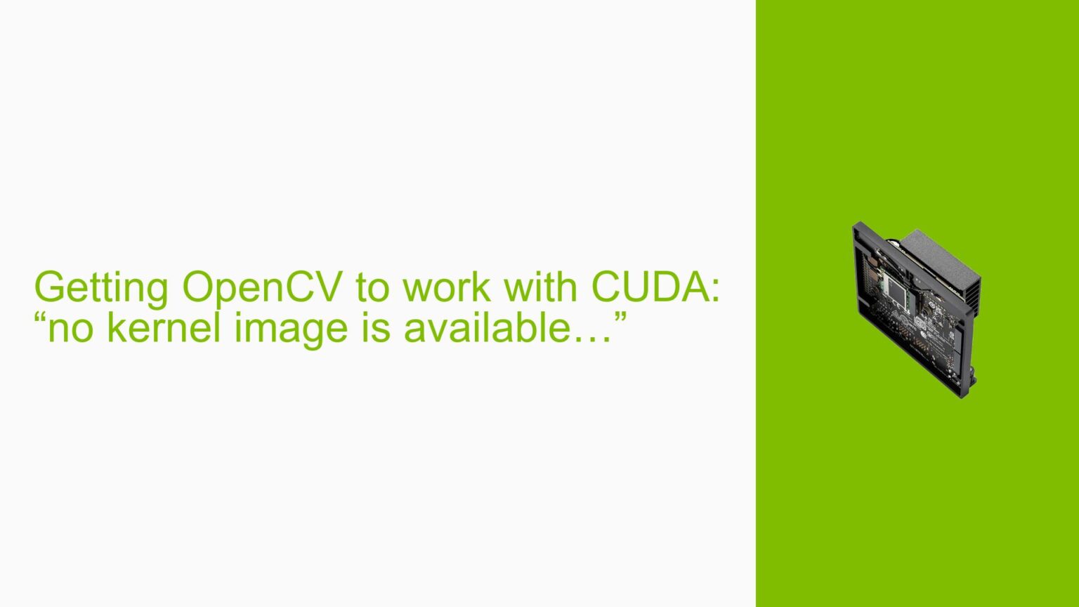 Getting OpenCV to work with CUDA: “no kernel image is available…” - Help Docs for Errors/Issues ...