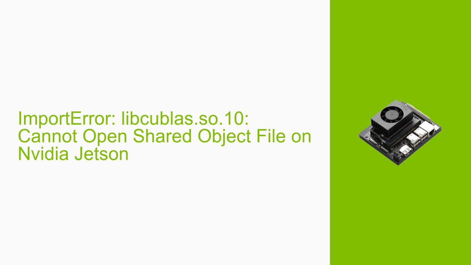 ImportError: libcublas.so.10: Cannot Open Shared Object File on Nvidia Jetson - Help Docs for ...