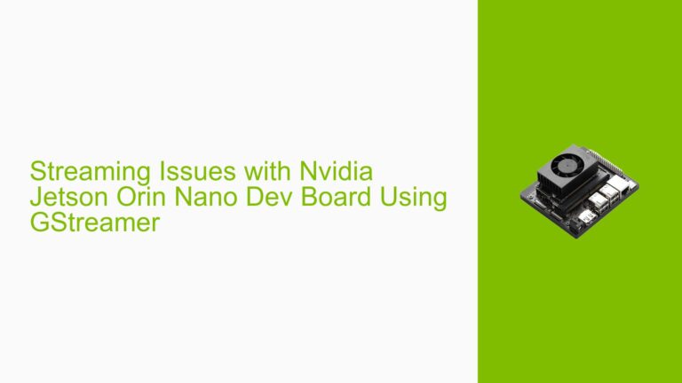 Streaming Issues With Nvidia Jetson Orin Nano Dev Board Using Gstreamer Help Docs For Errors