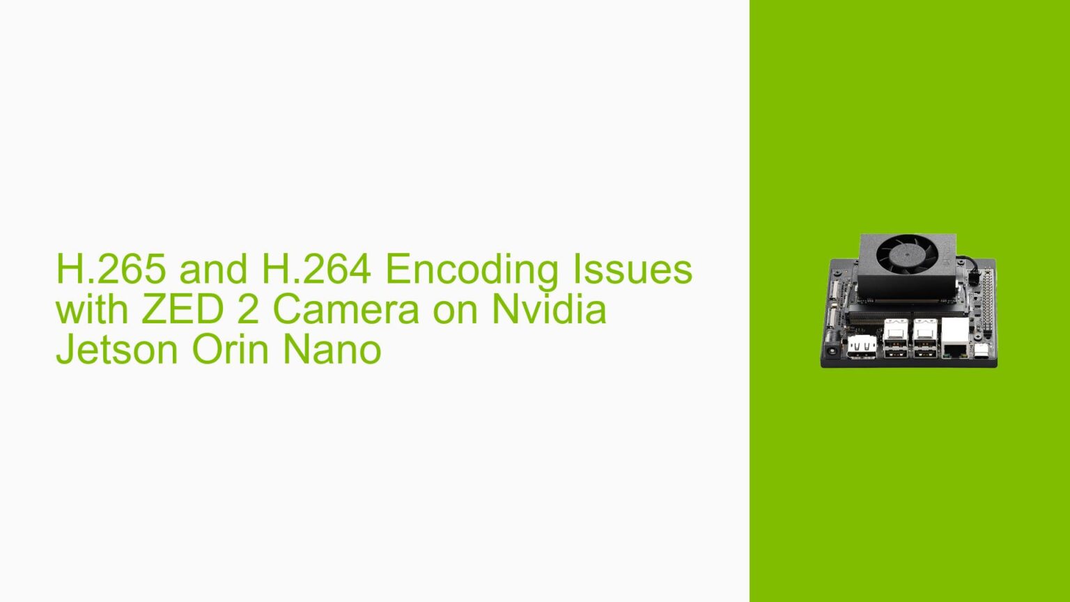 H.265 and H.264 Encoding Issues with ZED 2 Camera on Nvidia Jetson Orin Nano - Help Docs for ...