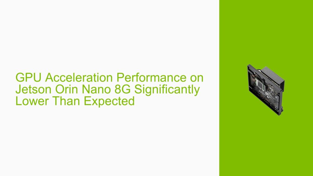 GPU Acceleration Performance on Jetson Orin Nano 8G Significantly Lower Than Expected - Help ...