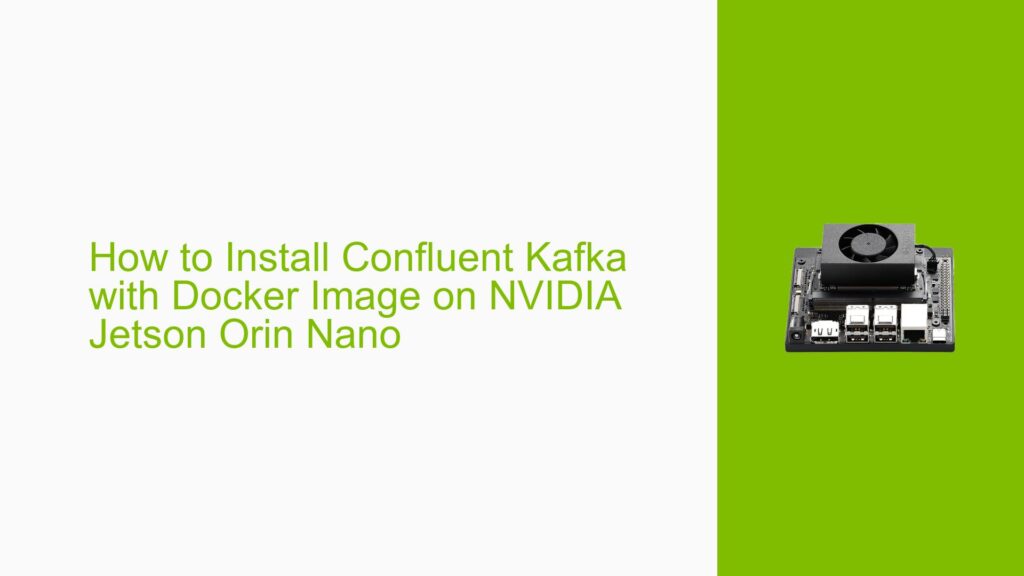 How to Install Confluent Kafka with Docker Image on NVIDIA Jetson Orin Nano - Help Docs for ...