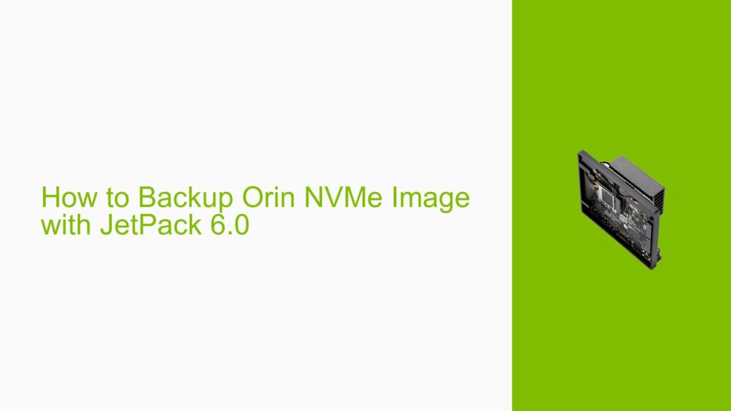 How to Backup Orin NVMe Image with JetPack 6.0 - Help Docs for Errors/Issues on Nvidia Jetson ...
