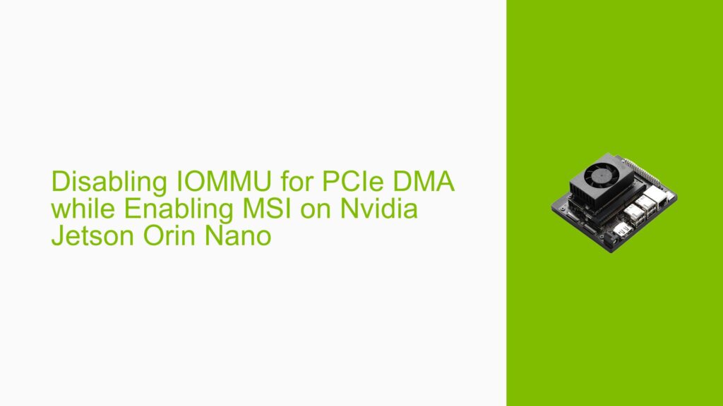 Disabling IOMMU for PCIe DMA while Enabling MSI on Nvidia Jetson Orin ...