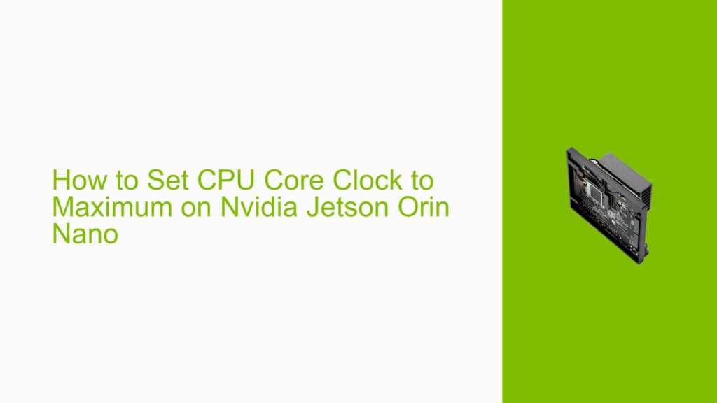 How to Set CPU Core Clock to Maximum on Nvidia Jetson Orin Nano - Help ...