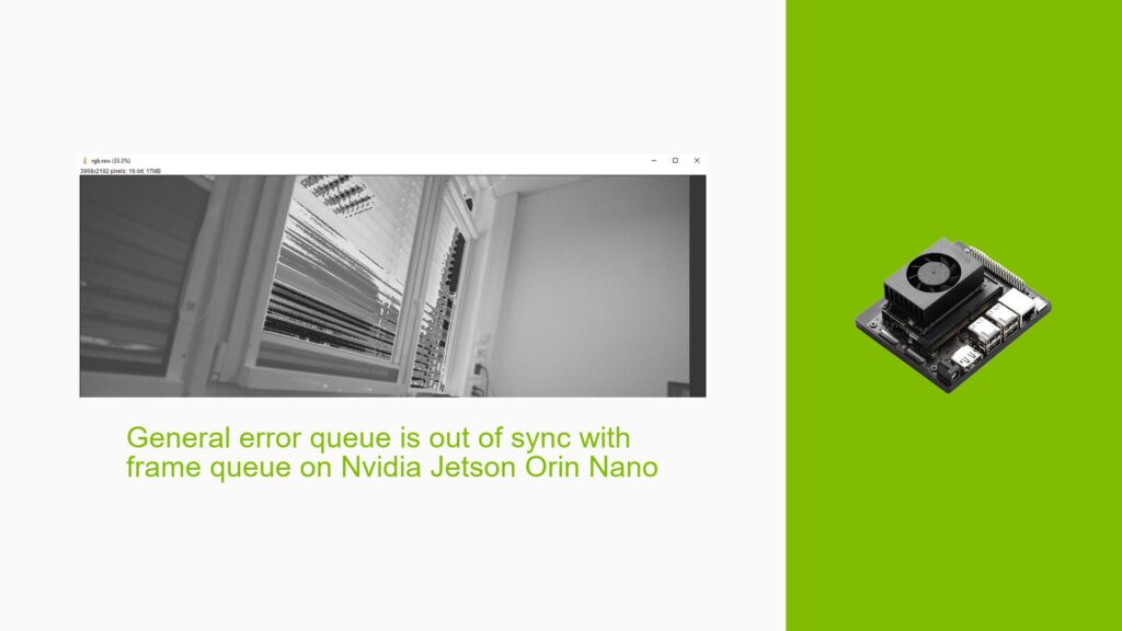 General error queue is out of sync with frame queue on Nvidia Jetson Orin Nano - Help Docs for ...