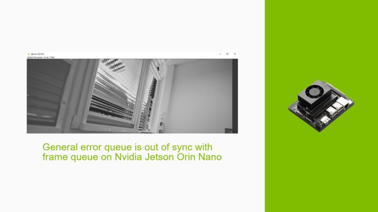 General Error Queue Is Out Of Sync With Frame Queue On Nvidia Jetson Orin Nano Help Docs For