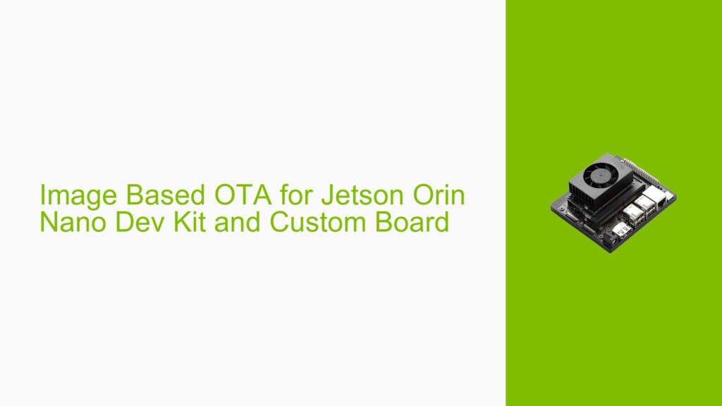 Image Based OTA for Jetson Orin Nano Dev Kit and Custom Board - Help Docs for Errors/Issues on ...