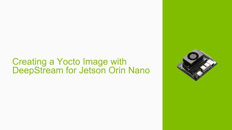 Creating a Yocto Image with DeepStream for Jetson Orin Nano - Help Docs for Errors/Issues on ...