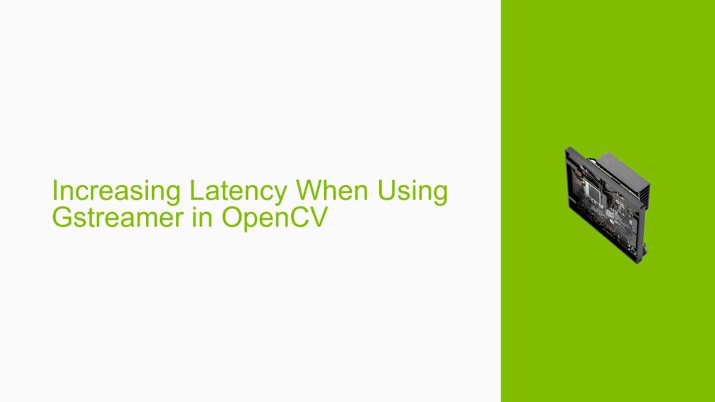 Increasing Latency When Using Gstreamer In Opencv Help Docs For