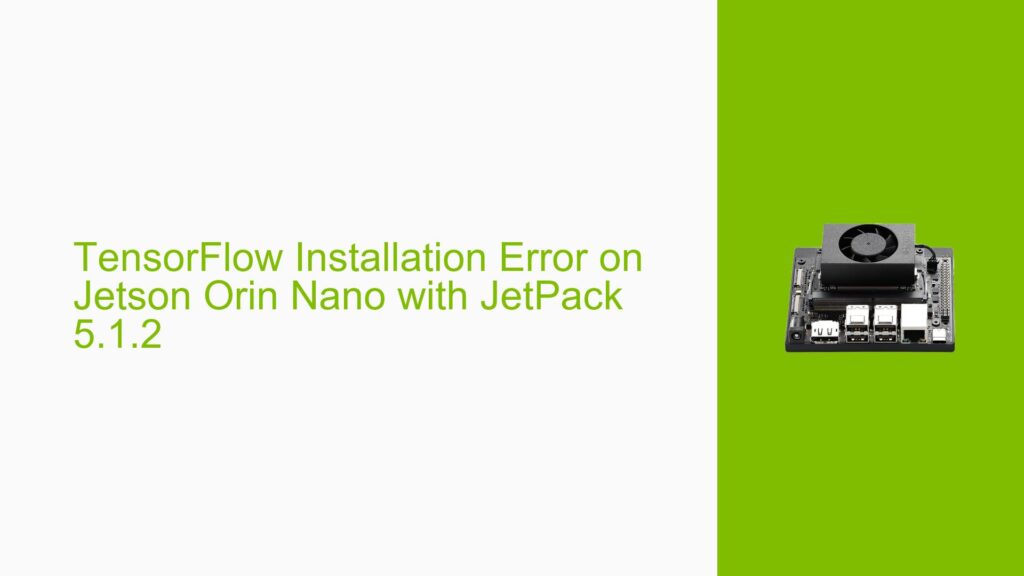 Tensorflow Installation Error On Jetson Orin Nano With Jetpack 512 Help Docs For Errors