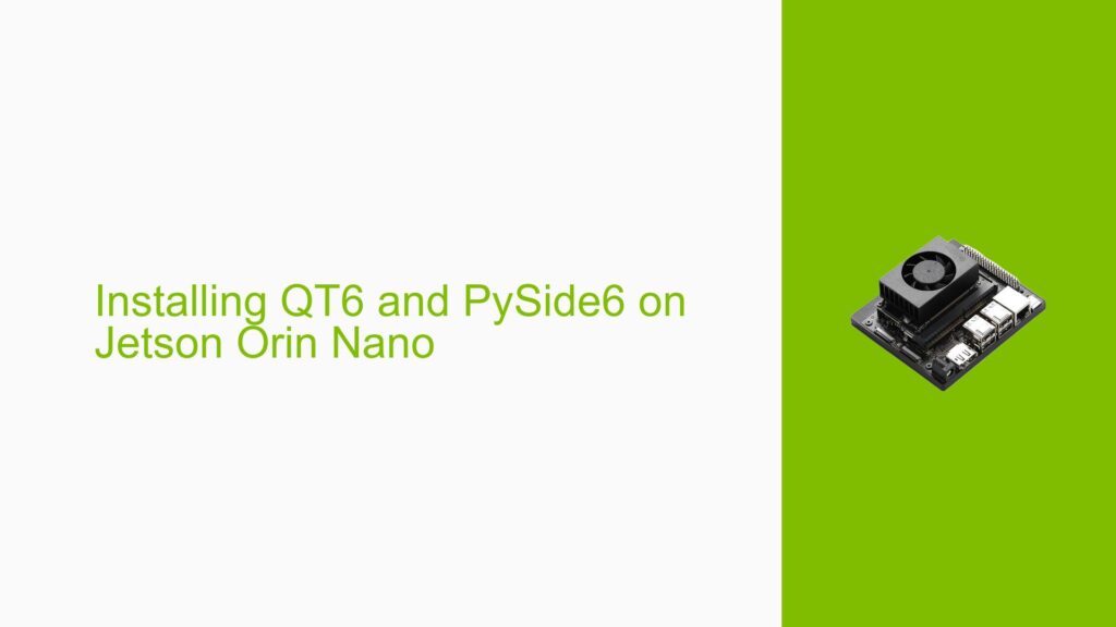 Installing QT6 and PySide6 on Jetson Orin Nano - Help Docs for Errors/Issues on Nvidia Jetson ...
