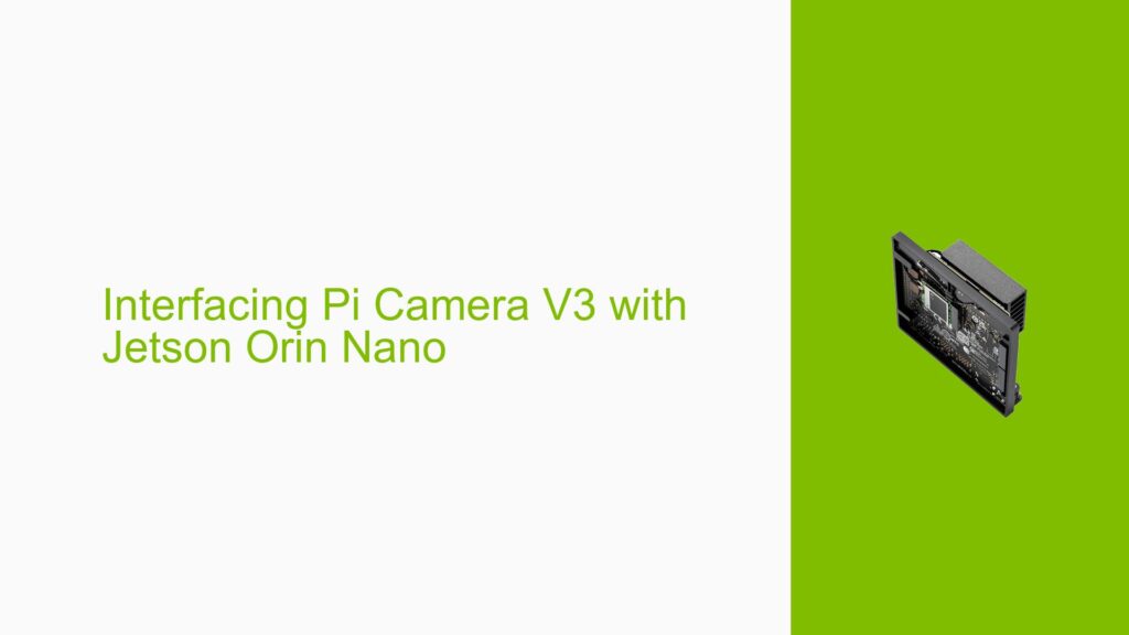 Interfacing Pi Camera V3 With Jetson Orin Nano Help Docs For Errorsissues On Nvidia Jetson