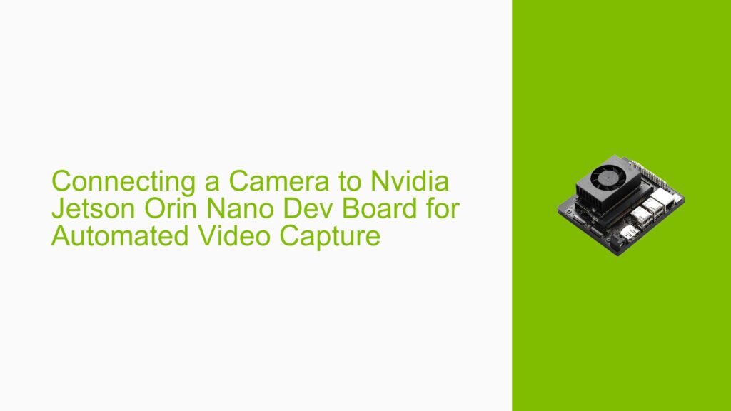 Connecting a Camera to Nvidia Jetson Orin Nano Dev Board for Automated Video Capture - Help Docs ...