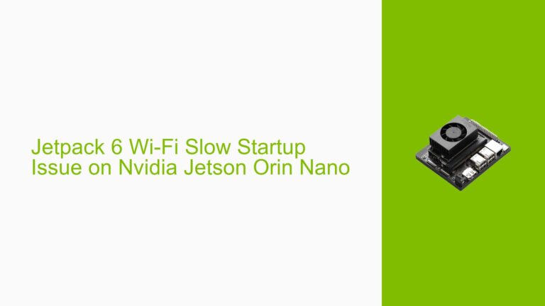 Jetpack 6 Wi-Fi Slow Startup Issue on Nvidia Jetson Orin Nano - Help Docs for Errors/Issues on ...