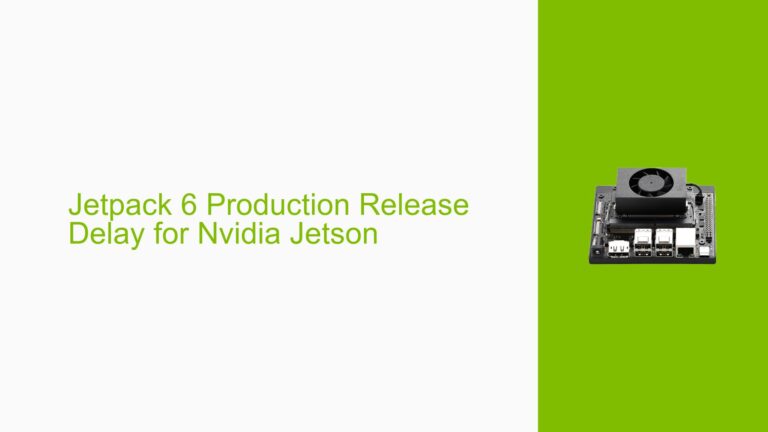 Jetpack 6 Production Release Delay for Nvidia Jetson - Help Docs for ...