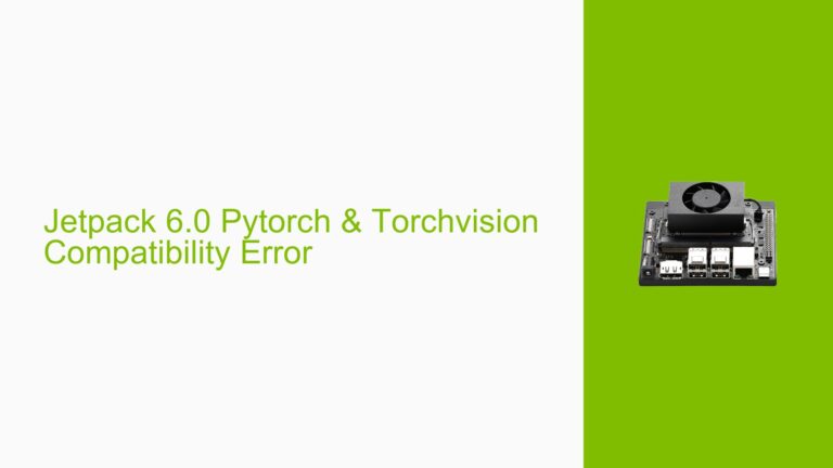 Jetpack 6.0 Pytorch & Torchvision Compatibility Error - Help Docs for ...