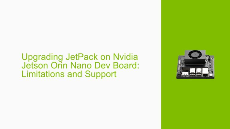 Upgrading Jetpack On Nvidia Jetson Orin Nano Dev Board Limitations And Support Help Docs For