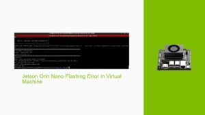 Jetson Orin Nano Flashing Error in Virtual Machine - Help Docs for Errors/Issues on Nvidia ...