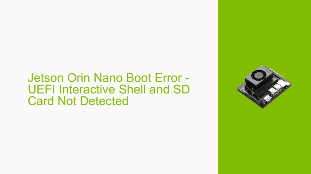 Jetson Orin Nano Boot Error - UEFI Interactive Shell and SD Card Not Detected - Help Docs for ...