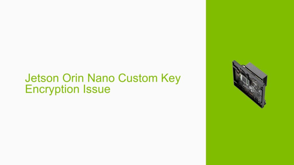 Jetson Orin Nano Custom Key Encryption Issue Help Docs For Errorsissues On Nvidia Jetson Dev