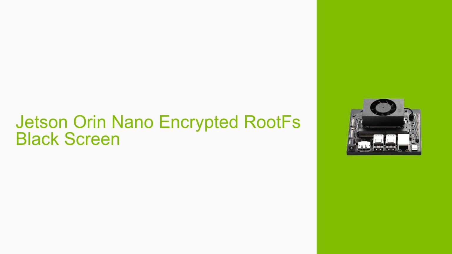 Jetson Orin Nano Encrypted RootFs Black Screen - Help Docs for Errors/Issues on Nvidia Jetson ...