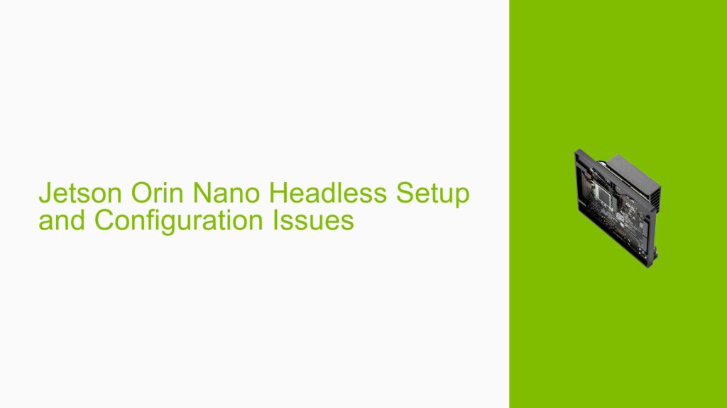Jetson Orin Nano Headless Setup and Configuration Issues - Help Docs for Errors/Issues on Nvidia ...