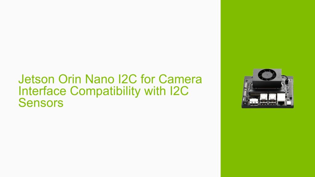 Jetson Orin Nano I2c For Camera Interface Compatibility With I2c Sensors Help Docs For Errors