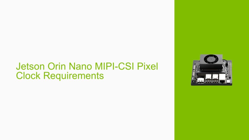 Jetson Orin Nano MIPI-CSI Pixel Clock Requirements - Help Docs for Errors/Issues on Nvidia ...
