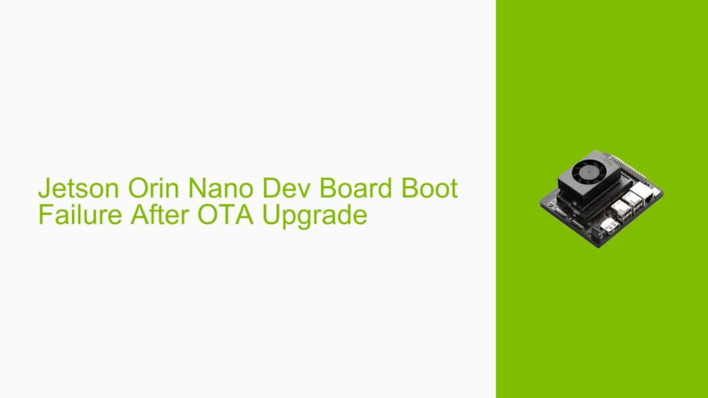 Jetson Orin Nano Dev Board Boot Failure After OTA Upgrade - Help Docs for Errors/Issues on ...