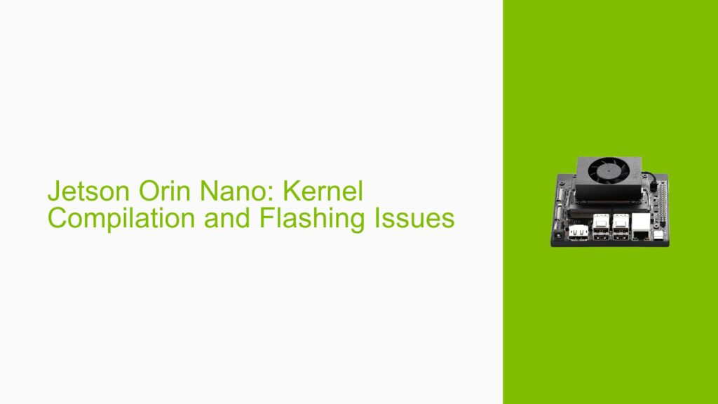 Jetson Orin Nano: Kernel Compilation and Flashing Issues - Help Docs ...