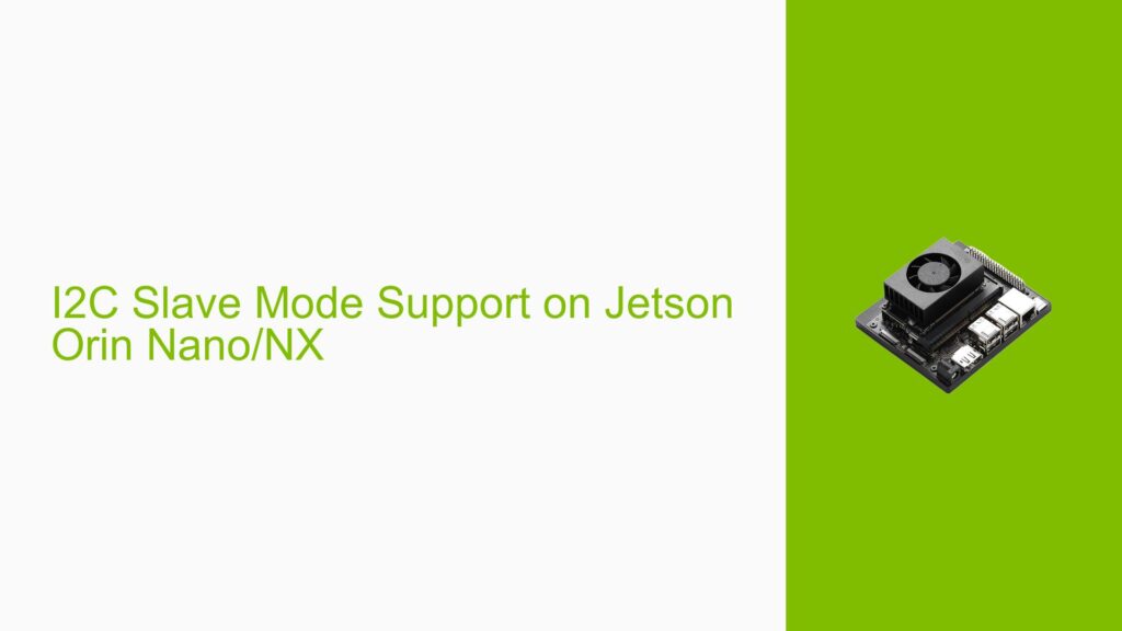 I2c Slave Mode Support On Jetson Orin Nanonx Help Docs For Errorsissues On Nvidia Jetson Dev