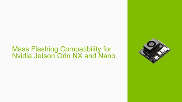 Mass Flashing Compatibility For Nvidia Jetson Orin Nx And Nano Help Docs For Errorsissues On