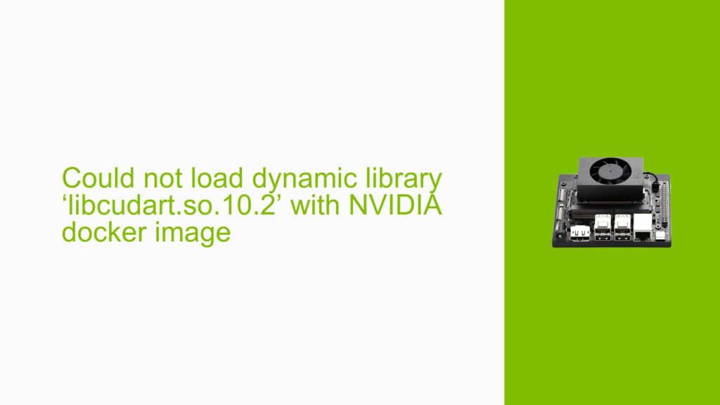 Could not load dynamic library ‘libcudart.so.10.2’ with NVIDIA docker image - Help Docs for ...