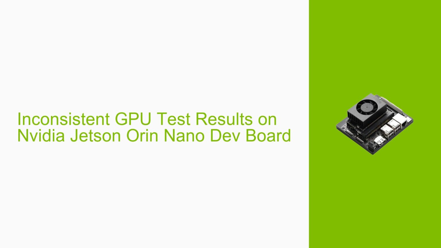 Inconsistent Gpu Test Results On Nvidia Jetson Orin Nano Dev Board Help Docs For Errorsissues