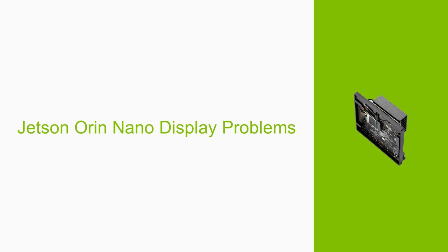 Jetson Orin Nano Display Problems - Help Docs for Errors/Issues on Nvidia Jetson Dev Boards