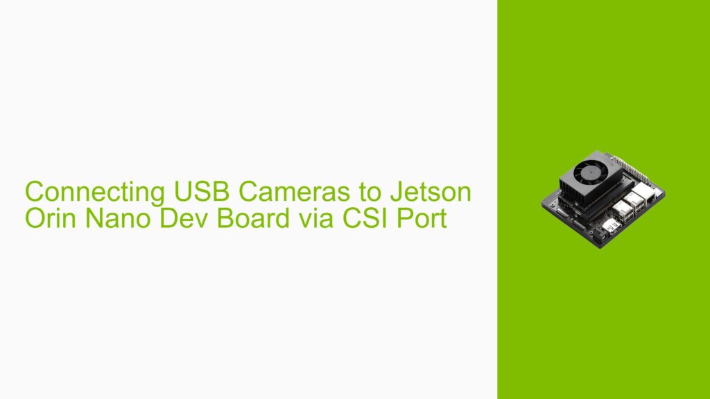 Connecting USB Cameras to Jetson Orin Nano Dev Board via CSI Port - Help Docs for Errors/Issues ...