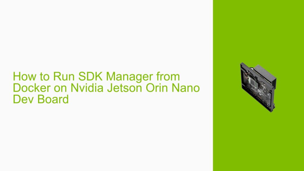 How To Run Sdk Manager From Docker On Nvidia Jetson Orin Nano Dev Board Help Docs For Errors