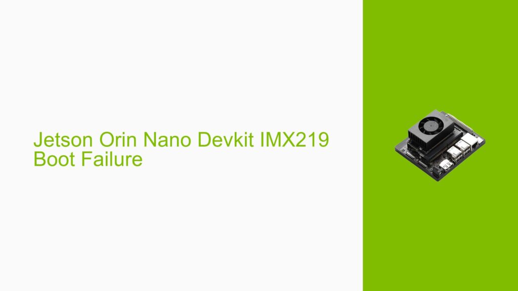 Jetson Orin Nano Devkit IMX219 Boot Failure - Help Docs for Errors/Issues on Nvidia Jetson Dev ...